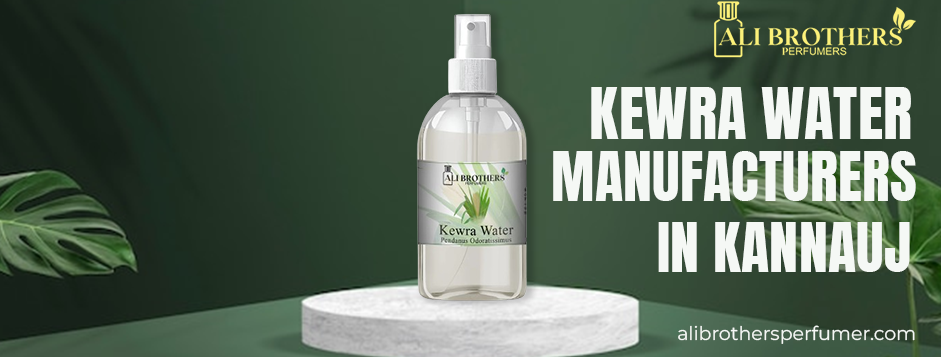 Kewra Water Manufacturers in Kannauj |Ali Brothers Perfumers – Ali ...